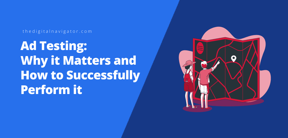 Ad testing: Why it matters and How to Successfully Perform It